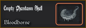 Empty Phantasm Shell - Bloodborne Walkthrough - Neoseeker