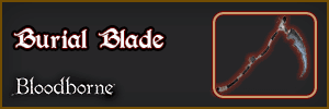 Burial Blade - Bloodborne Walkthrough - Neoseeker