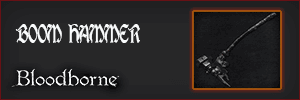 Boomhammer - Bloodborne Walkthrough - Neoseeker
